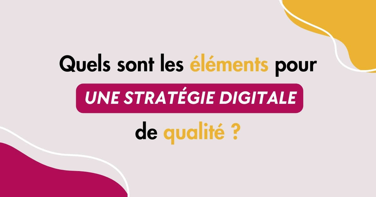Quels sont les éléments clés pour réussir sa stratégie digitale